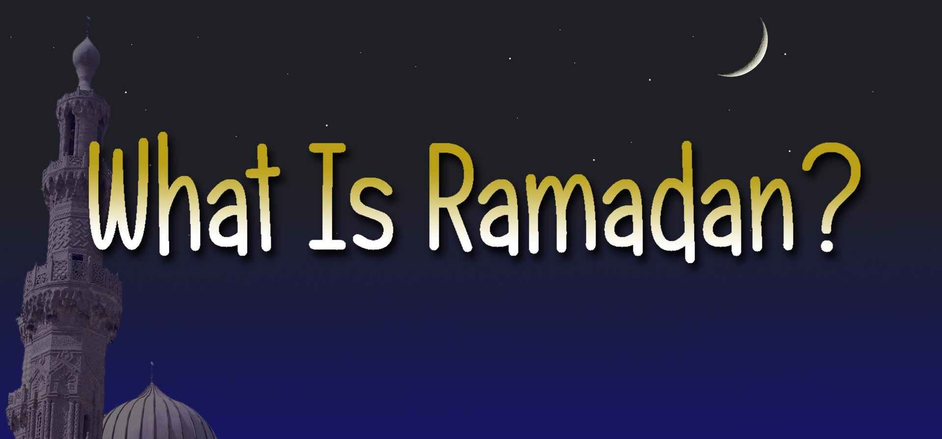 What Is Ramadan How Long Is Ramadan What Is Ramadan How Long Is Ramadan